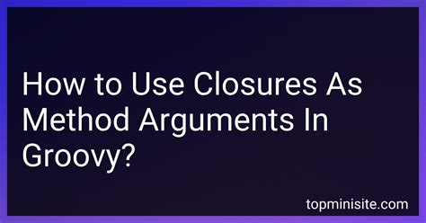 How To Use Closures As Method Arguments In Groovy In