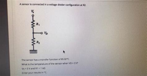 Solved A Sensor Is Connected In A Voltage Divider Chegg Com