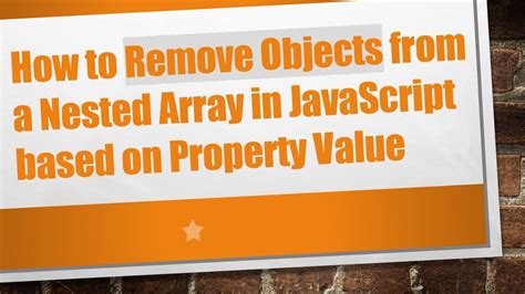 How To Remove Objects From A Nested Array In Javascript Based On Property Value Youtube