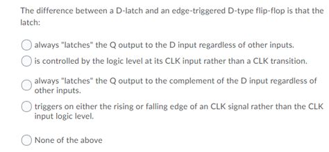 Solved The Difference Between A D Latch And An Chegg Com