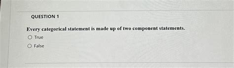 Solved Question 1every Categorical Statement Is Made Up Of