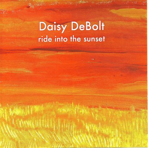 Daisy Debolt Ride Into The Sunset 2011 Cd Discogs
