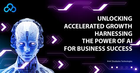 Unlocking Accelerated Growth: Harnessing the Power of AI for Business Success