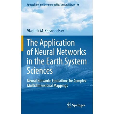 Atmospheric And Oceanographic Sciences Library The Application Of Neural Networks In The Earth