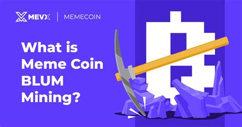 What Is Meme Coin Blum Mining A New Era In Crypto Mining Platform Trading Bot Mevx
