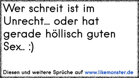 Wer Schreit Ist Im Unrecht Oder Hat Gerade H Llisch Guten Sex Tolle Spr Che Und Zitate