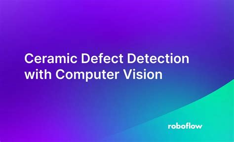 Ceramic Defect Detection With Computer Vision