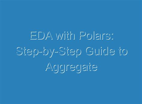 Eda With Polars Step By Step Guide To Aggregate And Analytic Functions