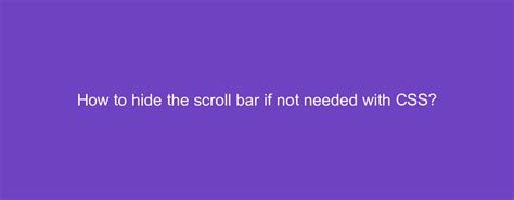 How To Hide The Scroll Bar If Not Needed With CSS