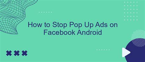how to stop pop up ads on facebook android savemyleads
