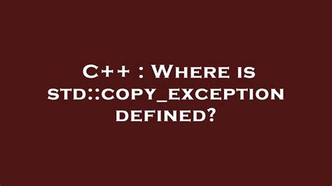 C Where Is Stdcopyexception Defined Youtube