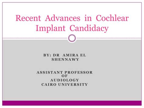 Recent Advances In Cochlear Implant Candidacy Ppsx