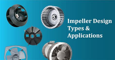 Impeller Design Types And Applications