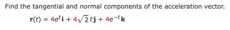 Solved Find The Tangential And Normal Components Of The Chegg