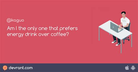 Coffee Am I The Only One That Prefers Energy Drink Over Coffee Devrant