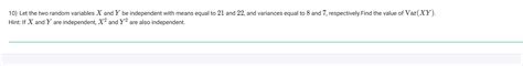 10 Let The Two Random Variables X And Y Be Independent With Means Equal