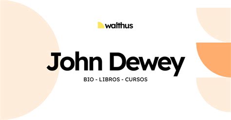 John Dewey Biografía Obras Ideas Walthus 2025