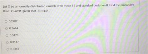 Solved Let X Be A Normally Distributed Variable With Mean 58