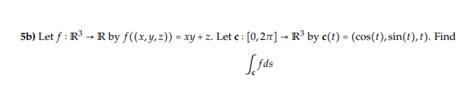 solved 5b let f r3→r by f x y z xy z let c [0 2π]→r3 by