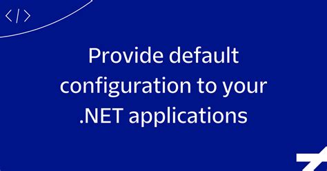 Provide Default Configuration To Your Net Applications