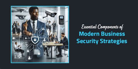 Essential Components Of Modern Business Security Strategies