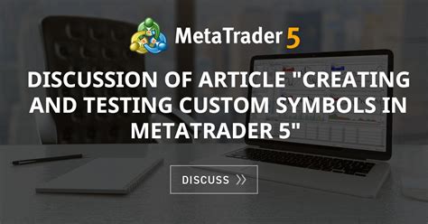 Discussion Of Article Creating And Testing Custom Symbols In Metatrader 5 Easy Trading