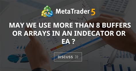 May We Use More Than 8 Buffers Or Arrays In An Indecator Or Ea