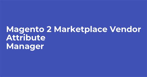 magento 2 marketplace attribute manager vendor custom attributes