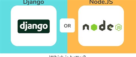 Nodejs Vs Django Which Back End Framework Is Right For Your Next Project Dev Community