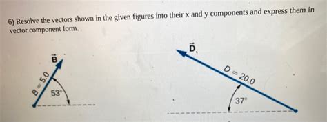Solved 6 Resolve The Vectors Shown In The Given Figures Chegg Com