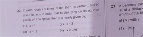 q2 if earth rotates x times faster than its present speed about its axis