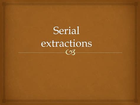 5 Serial Extraction Ppt Lecture Class Ppt