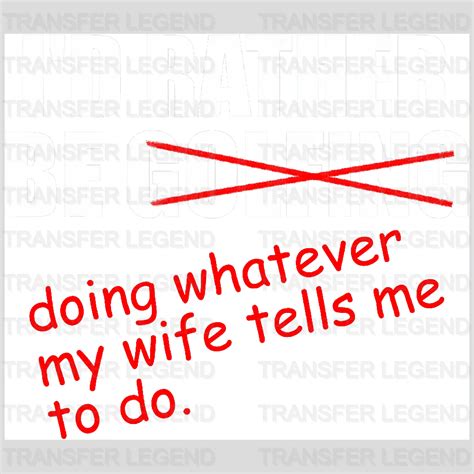 Doing Whatever My Wife Tells Me Too Do Golf Design Dtf Heat Transfer