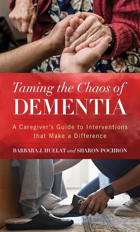taming the chaos of dementia a caregiver s guide to interventions that