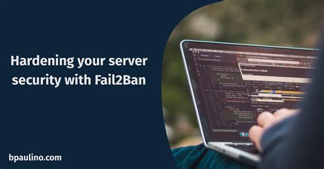 Hardening Your Server Security With Fail2Ban