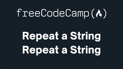 Freecodecamp Repeat A String Repeat A String Youtube