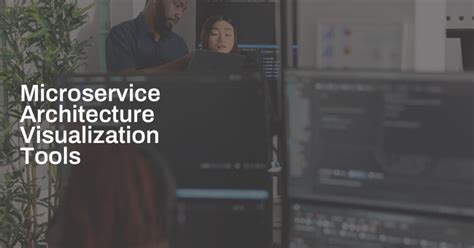 microservice architecture visualization tools