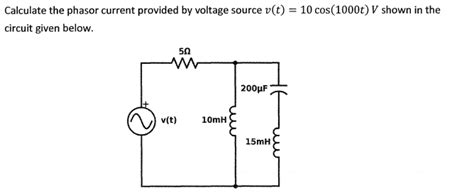 solved calculate the phasor current provided by voltage