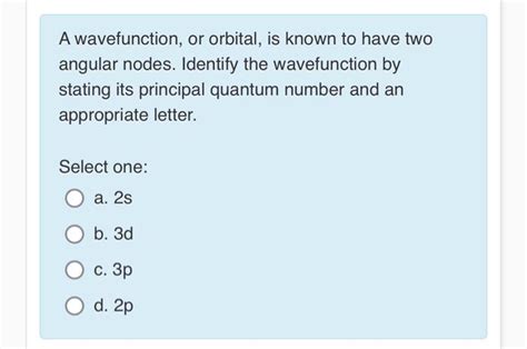 Solved A Wavefunction Or Orbital Is Known To Have Two