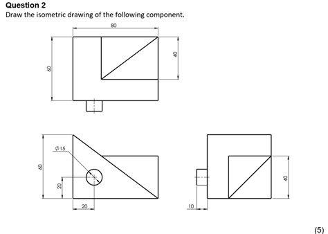 SOLVED Question Draw The Isometric Drawing Of The Following Component
