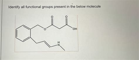 Solved Identify all functional groups present in the below | Chegg.com