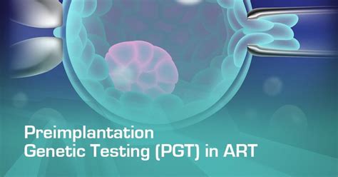 Preimplantation Genetic Testing Pgt Is A Set Of Specialized Techniques To Identify Genetic