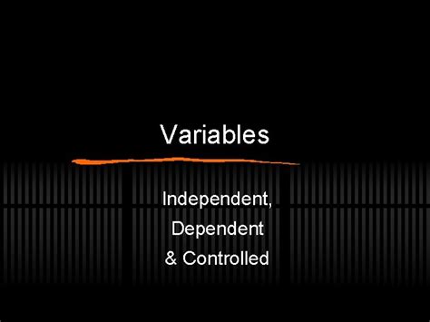 Variables Independent Dependent Controlled Independent Variable The Variable
