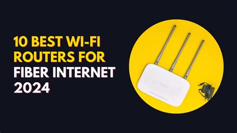10 Best Wi Fi Routers For Fiber Optic Internet 2024