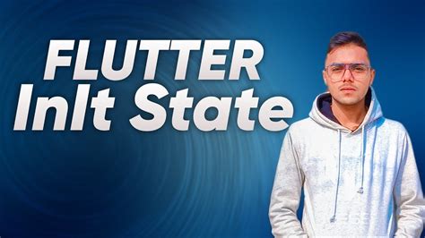 understanding flutter initstate method initializing state for powerful