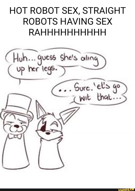 HOT ROBOT SEX STRAIGHT ROBOTS HAVING SEX RAHHHHHHHHHH Her Oe Guess She