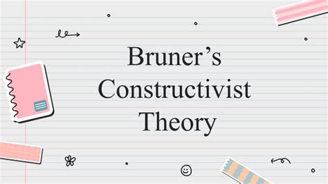 Jerome Bruners Theory Of Constructivism Pptx
