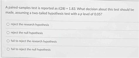 Solved A Paired Samples Test Is Reported As T28183 What Decision