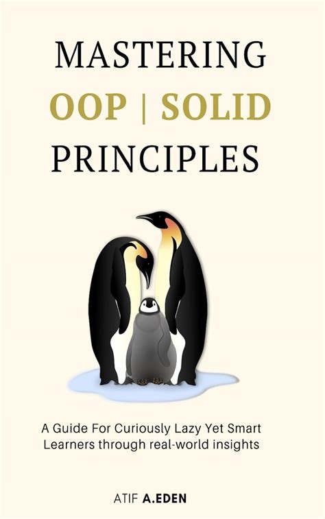 Mastering Oop Solid Principles A Guide For Curiously Lazy Yet Smart