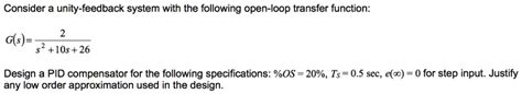 Consider A Unity Feedback System With The Following Open Loop Transfer